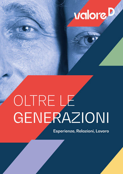 Oltre le generazioni - Esperienze, Relazioni, Lavoro - Valore D
